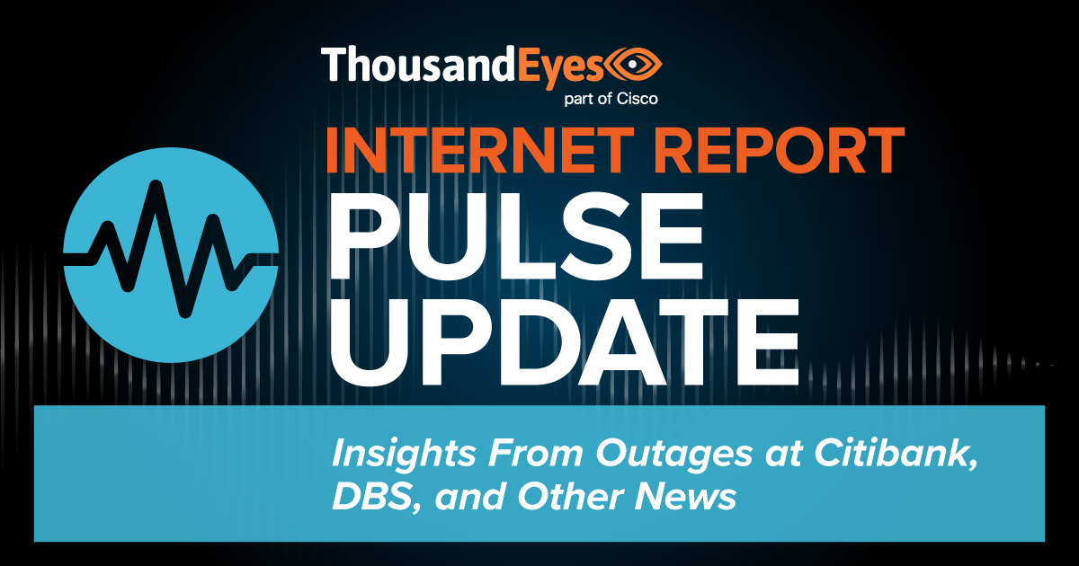 Insights From Outages at Citibank, DBS, and Other News