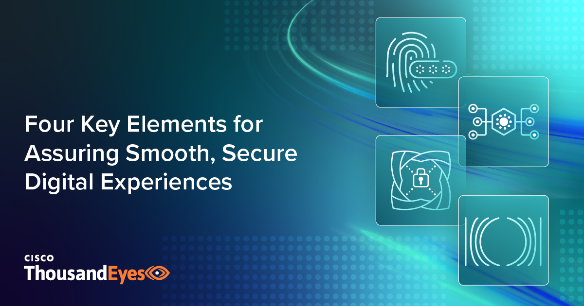 Four Key Elements for Assuring Smooth, Secure Digital Experiences