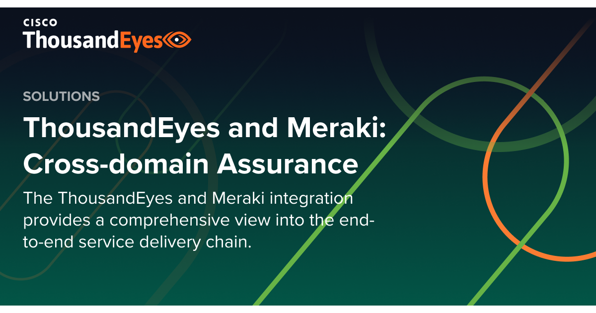 ThousandEyes and Meraki: Cross-domain Assurance