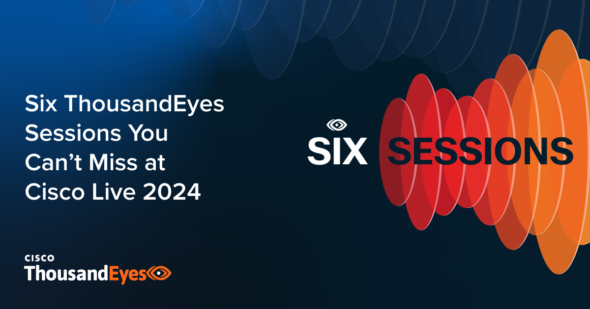 Six ThousandEyes Sessions You Can’t Miss at Cisco Live 2024
