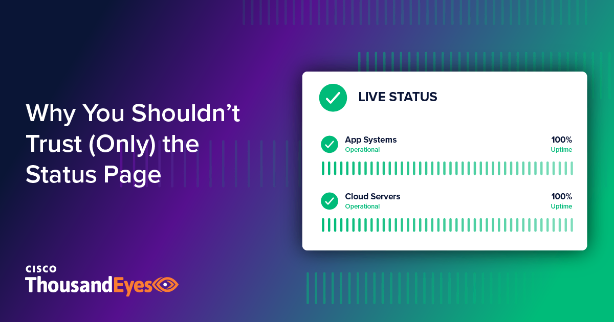 Why You Shouldn’t Trust (Only) the Status Page