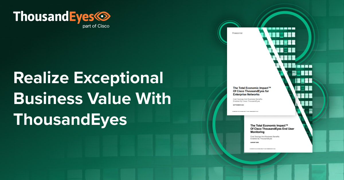 Realize Exceptional Business Value With ThousandEyes