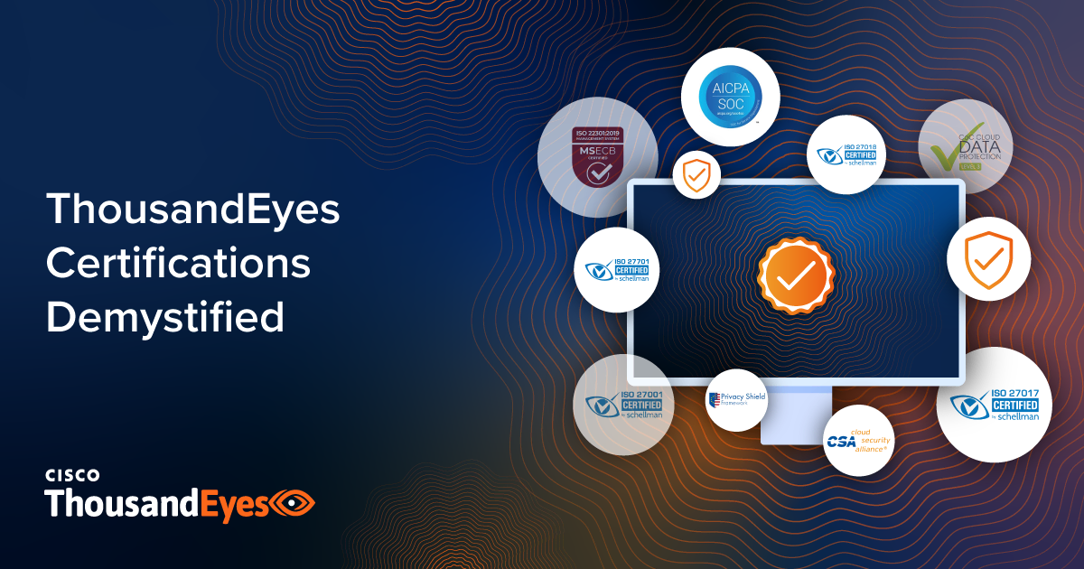 ThousandEyes’ Privacy & Security Certifications Demystified
