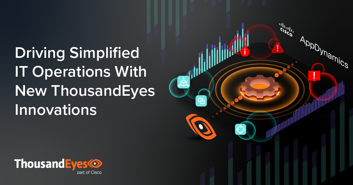 Driving Simplified IT Operations: ThousandEyes Innovations