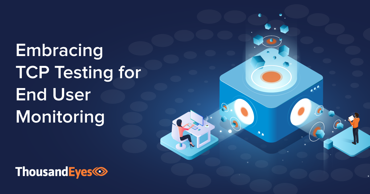 Embracing TCP Testing for End User Monitoring