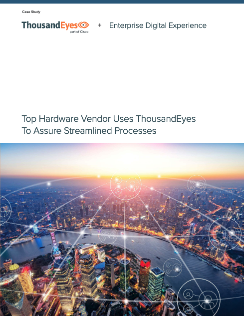 Top Hardware Vendor Uses ThousandEyes To Assure Streamlined Processes