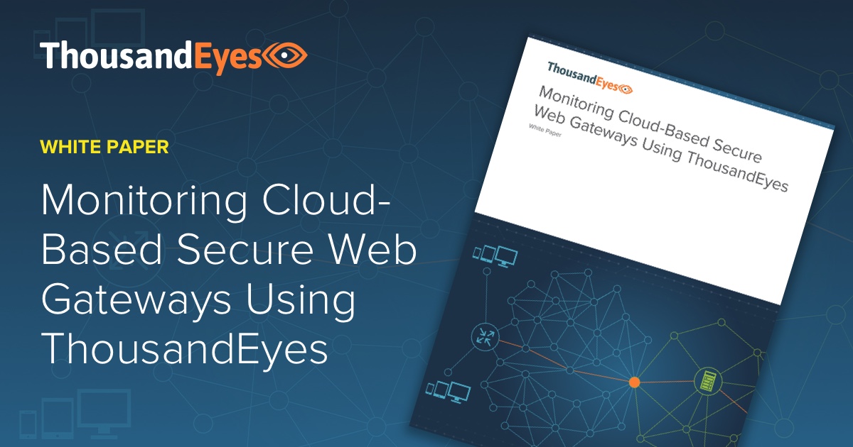 Monitoring Cloud-Based Secure Web Gateways | ThousandEyes