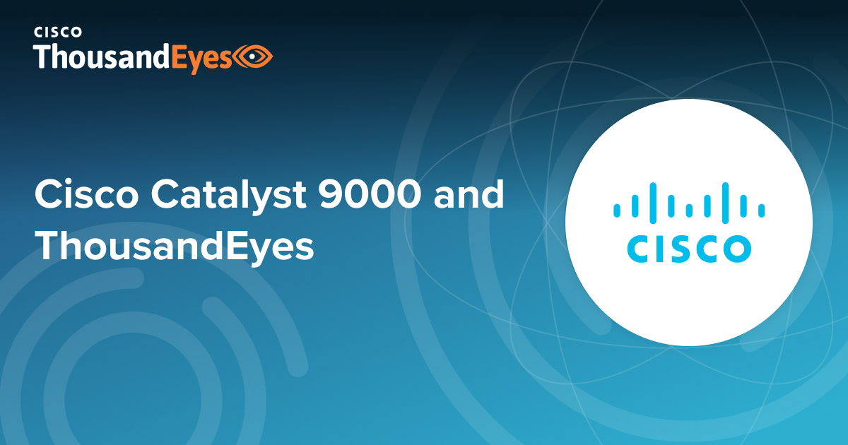 Cisco Catalyst 9000 e ThousandEyes