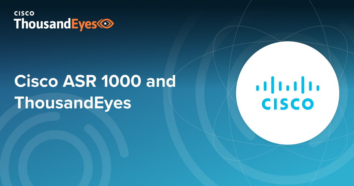 Cisco ASR 1000 and ThousandEyes