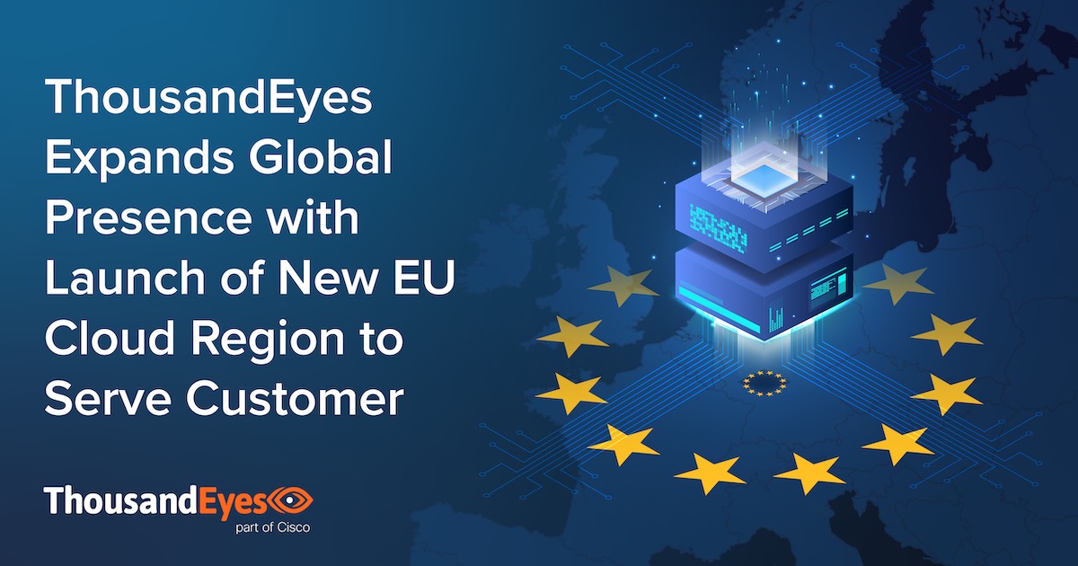 ThousandEyes Launches EU Cloud Region for European Customers