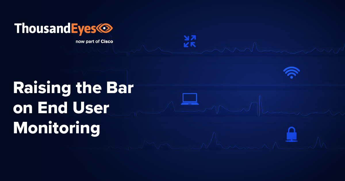 Raising the Bar on End User Monitoring