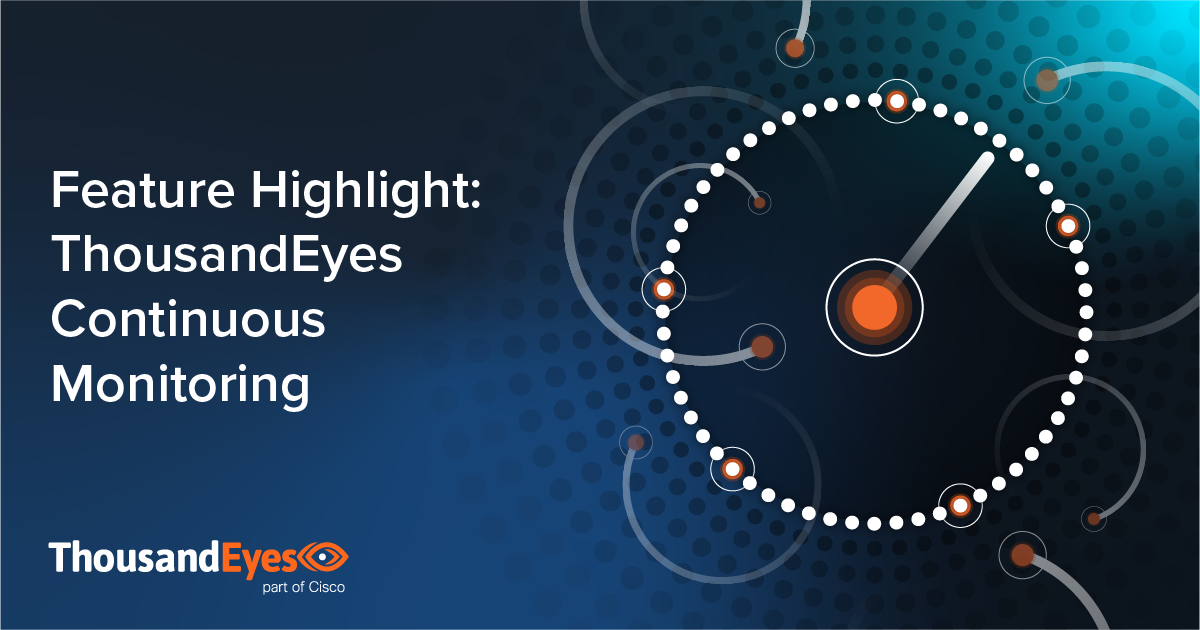 Feature Highlight: ThousandEyes Continuous Monitoring