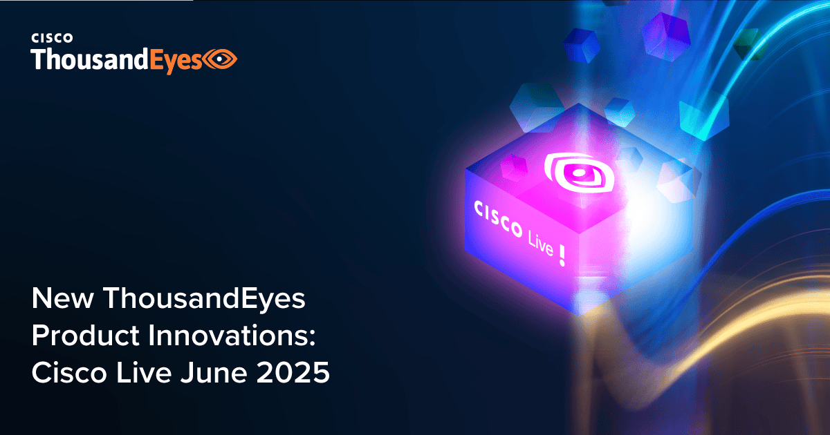 ThousandEyes Product Announcements From Cisco Live | June 2025