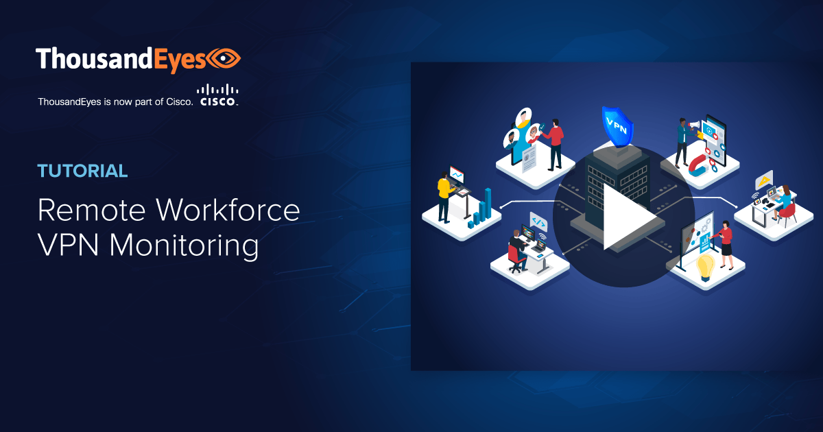Remote Workforce VPN Monitoring | ThousandEyes