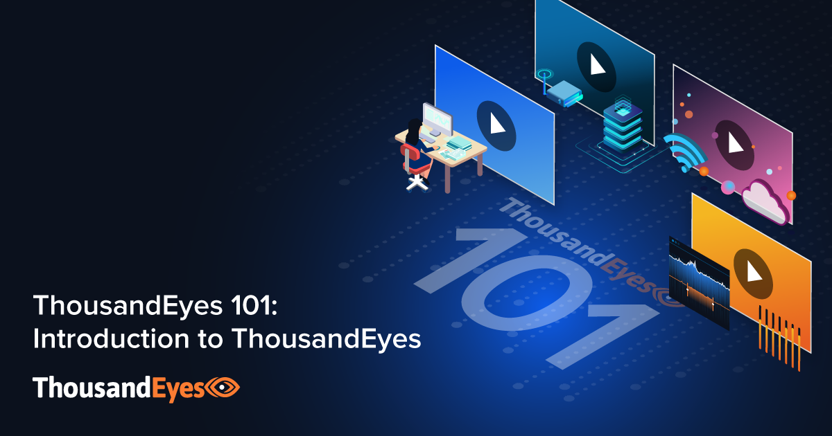 ThousandEyes 101: Introduction to ThousandEyes