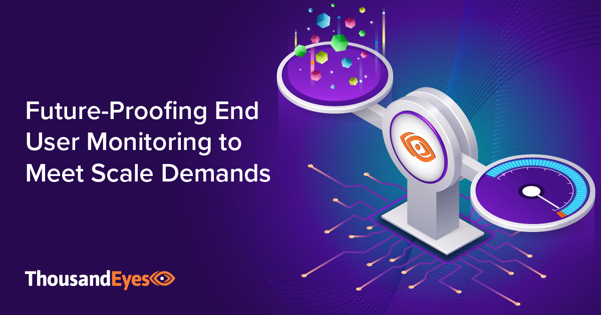 Future-Proofing End User Monitoring to Meet Scale Demands