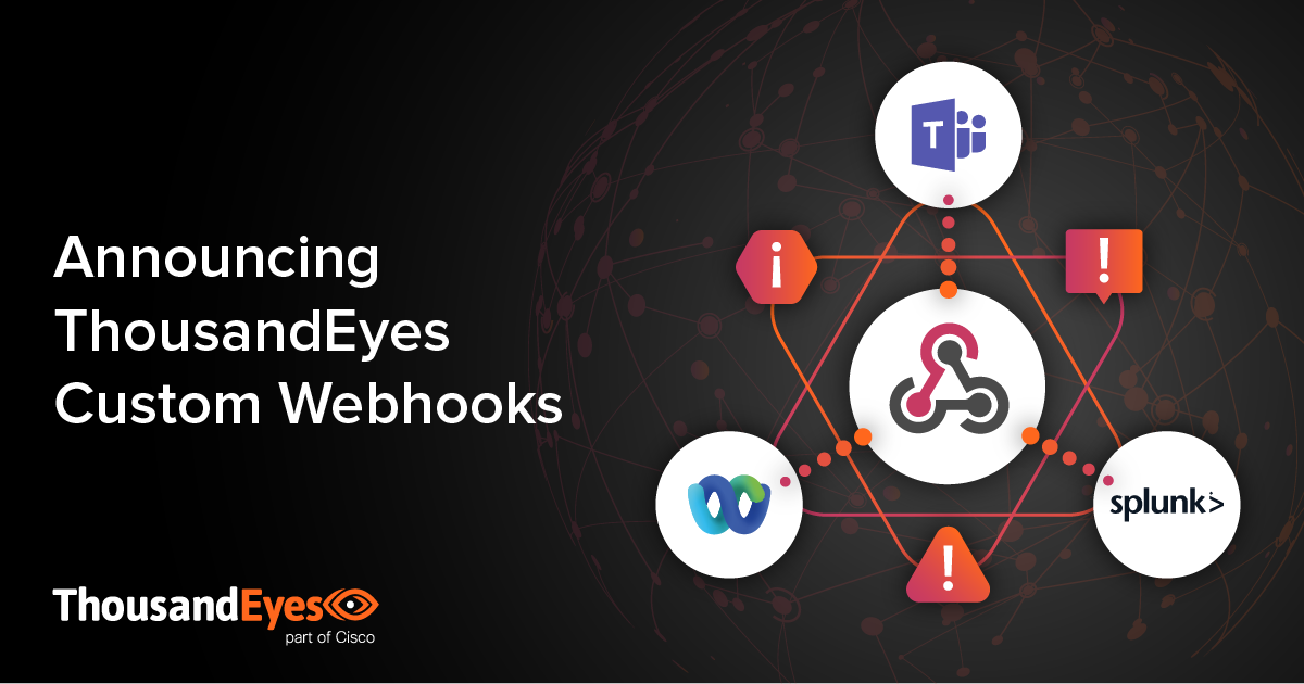 Announcing ThousandEyes Custom Webhooks