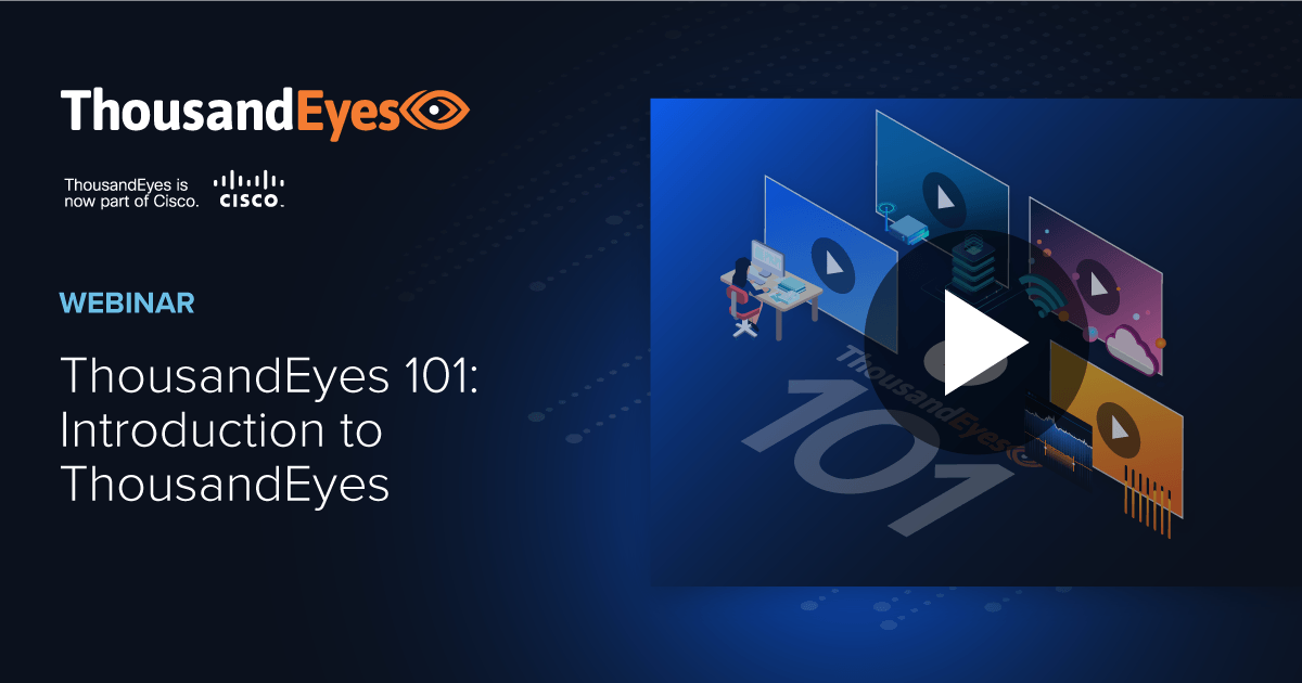 ThousandEyes 101: Introduction to ThousandEyes