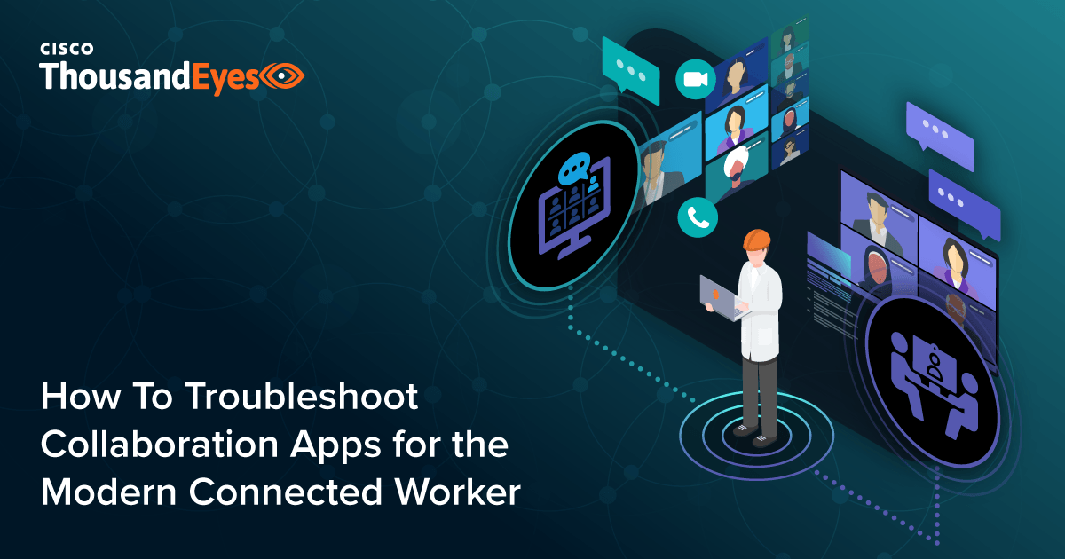 How To Troubleshoot Collaboration Apps for the Modern Worker