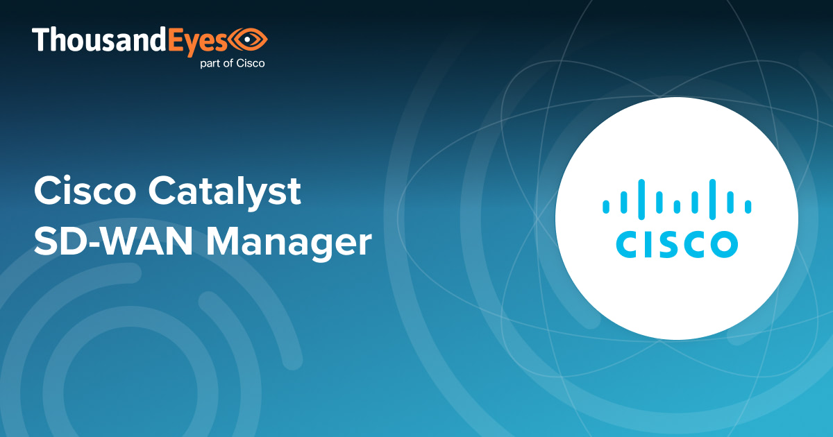 Cisco Catalyst SD-WAN Manager and ThousandEyes