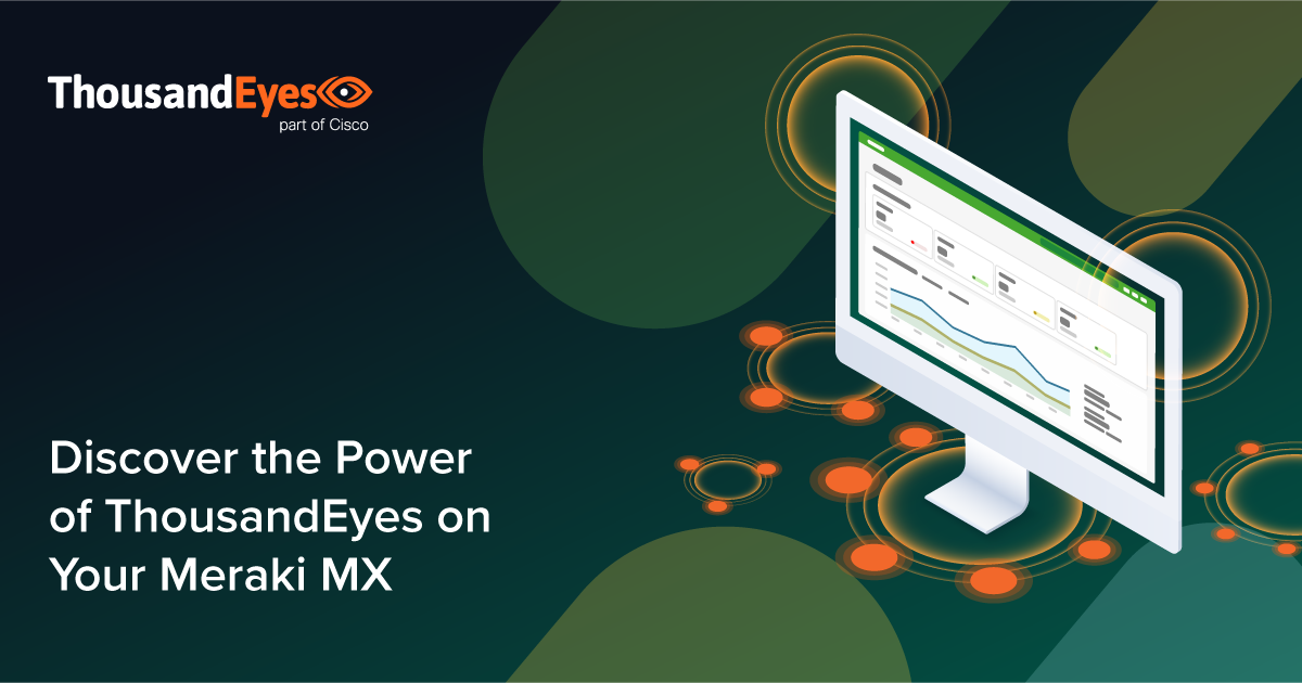 Intro to ThousandEyes on Meraki MX for Enhanced Visibility