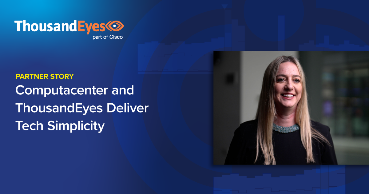 Computacenter and ThousandEyes Deliver Tech Simplicity