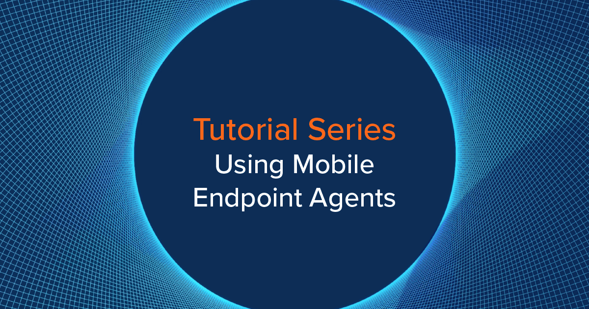 Tutorial: Using Mobile Endpoint Agents