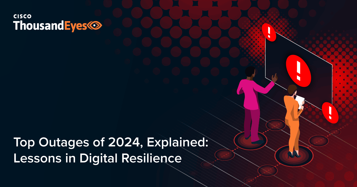 Top Outages of 2024, Explained: Lessons in Digital Resilience