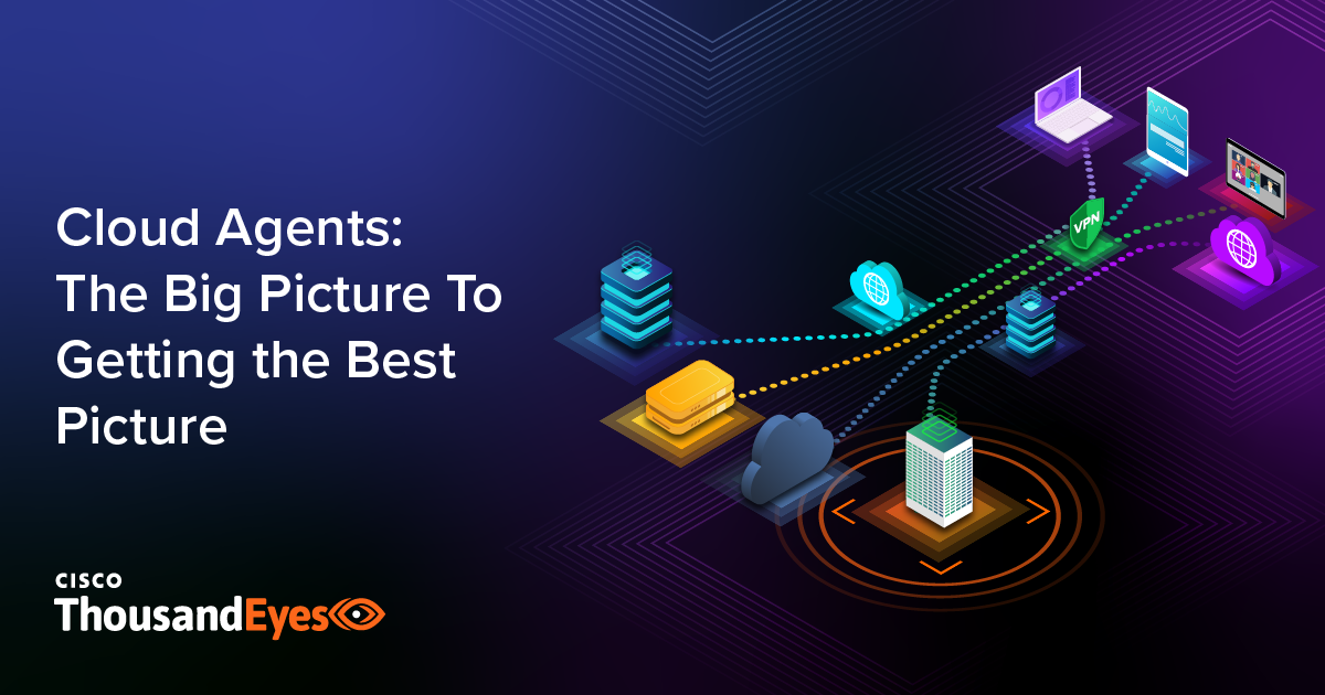 Cloud Agents: The Big Picture To Getting the Best Picture
