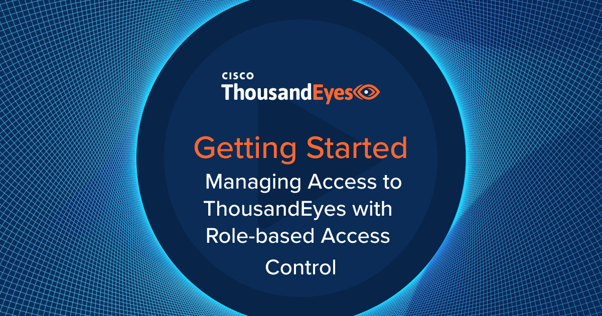 Tutorial: Managing Access to ThousandEyes With RBAC