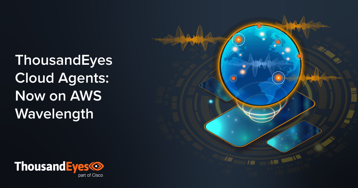 ThousandEyes Cloud Agents: Now on AWS Wavelength