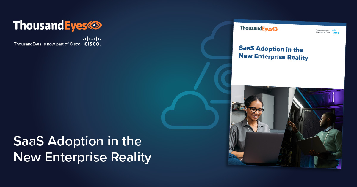 SaaS Adoption in the New Enterprise Reality | ThousandEyes